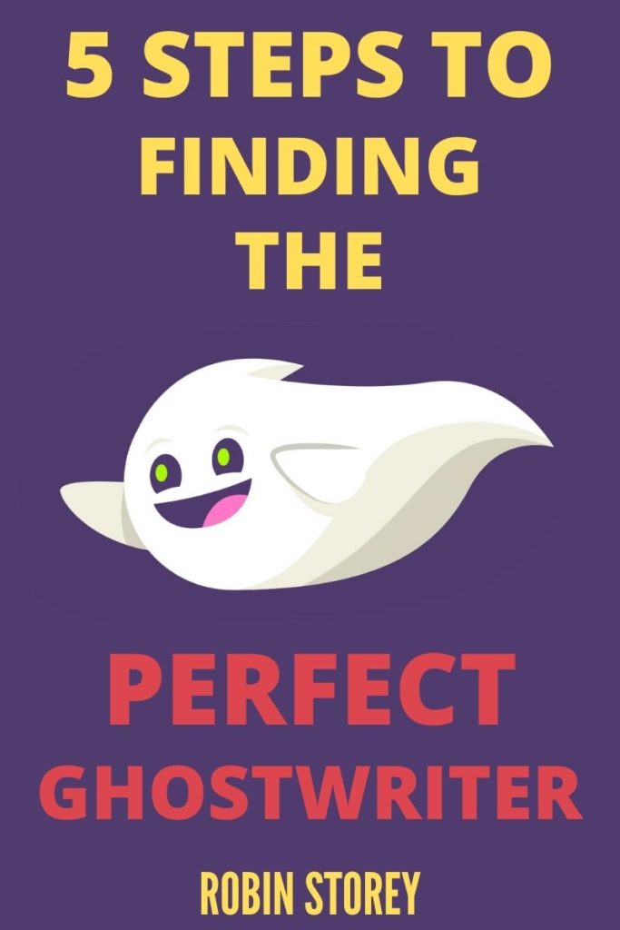 5 Steps To Finding The Perfect Ghostwriter | Robin Storey